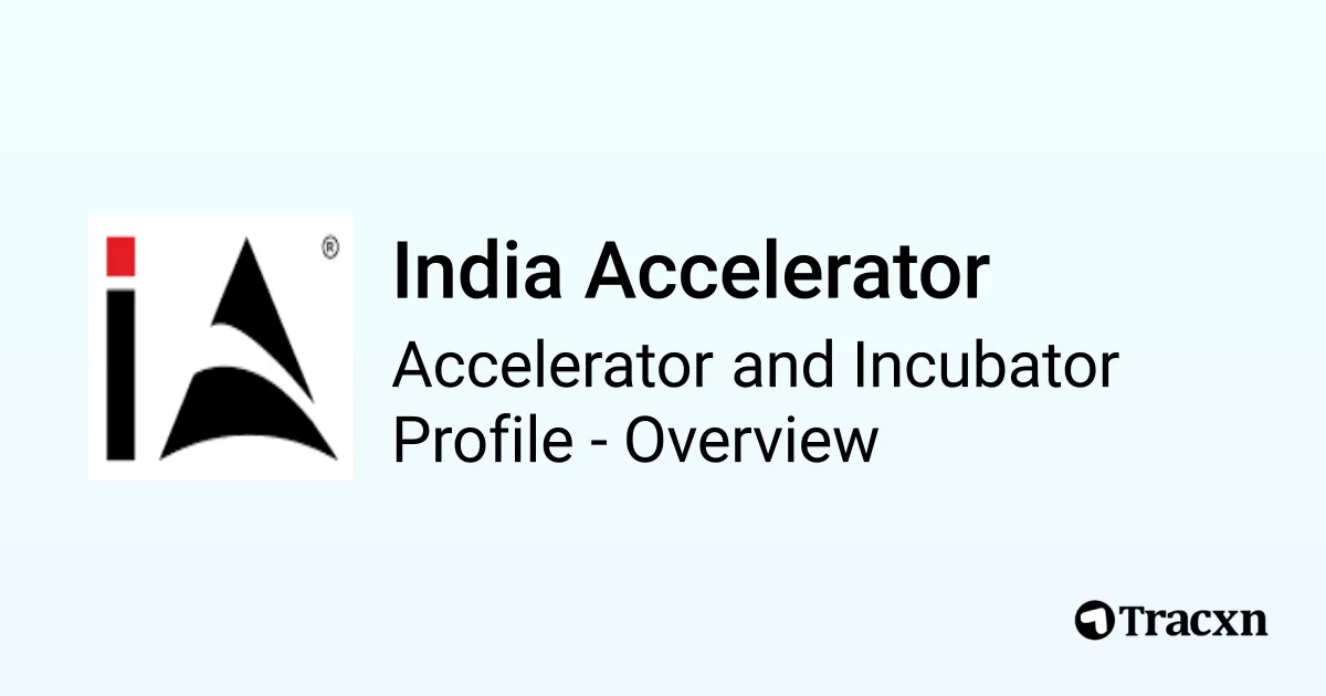 India Accelerator - 2025 Investor Profile, Portfolio, Team & Investment ...