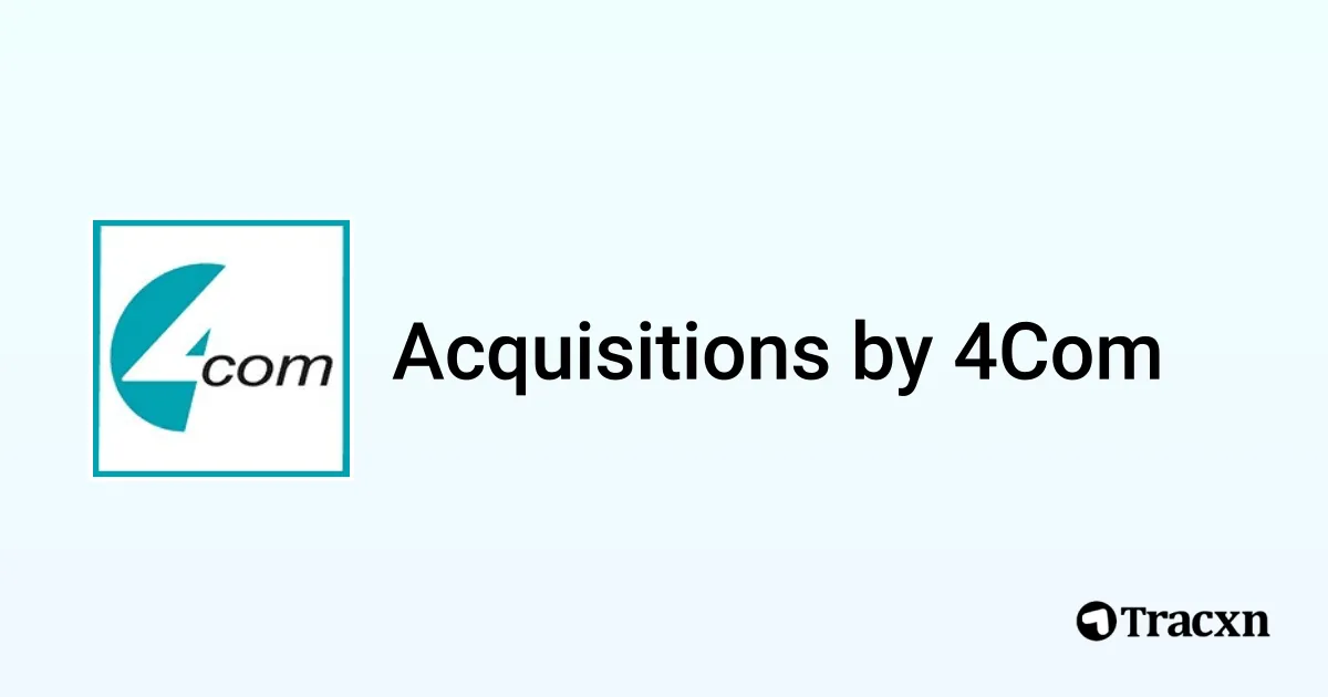 List of 5 Acquisitions by 4Com (Apr 2026) - Tracxn