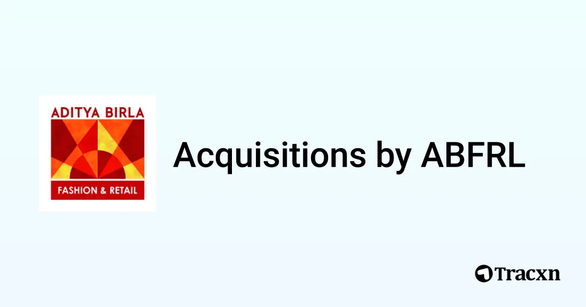 List of 5 Acquisitions by ABFRL (Jan 2026) - Tracxn