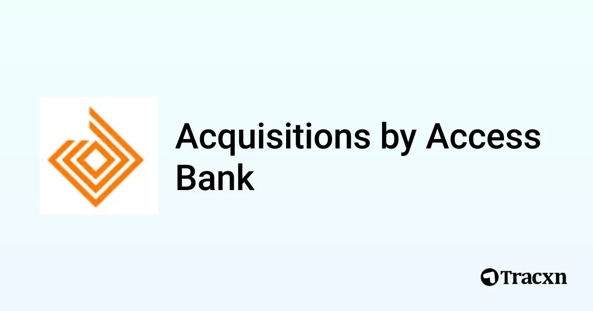 List of 14 Acquisitions by Access Bank (Sep 2025) - Tracxn