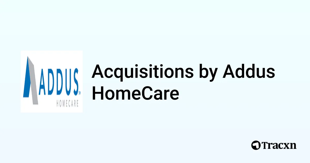 List of 19 Acquisitions by Addus HomeCare (Mar 2026) - Tracxn