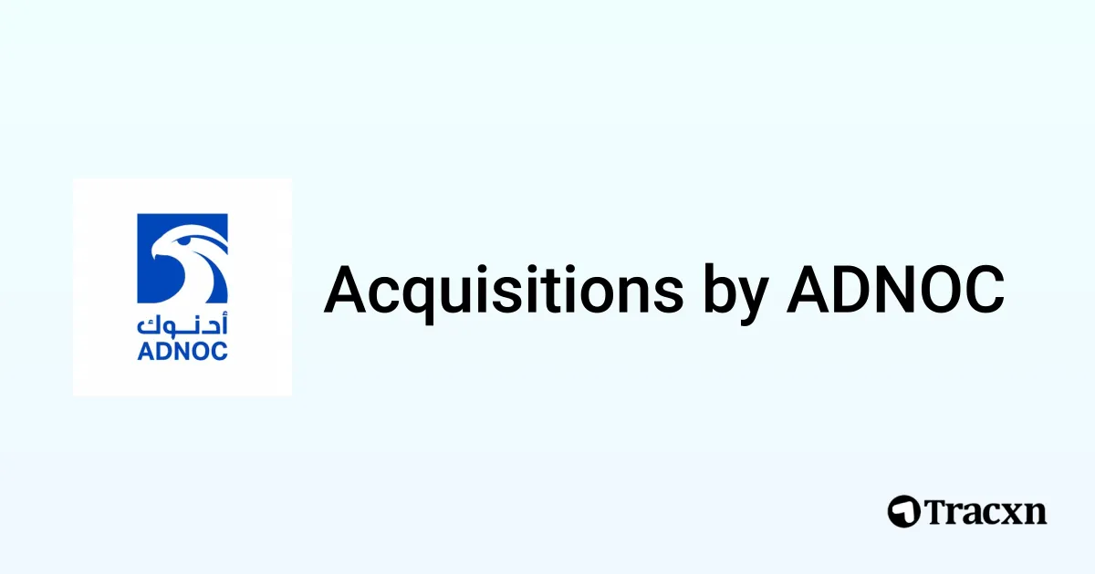 List of 3 Acquisitions by ADNOC (Sep 2025) - Tracxn