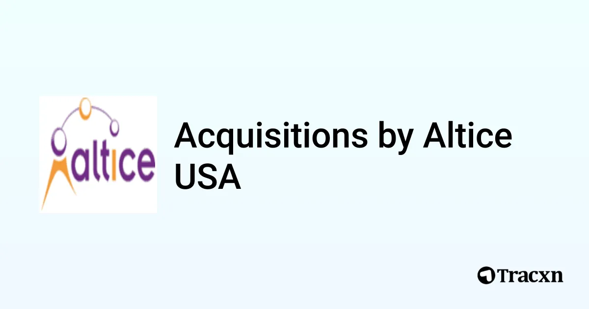 List of 7 Acquisitions by Altice USA (Sep 2025) - Tracxn
