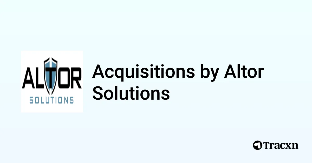 List of 4 Acquisitions by Altor Solutions (Sep 2025) - Tracxn