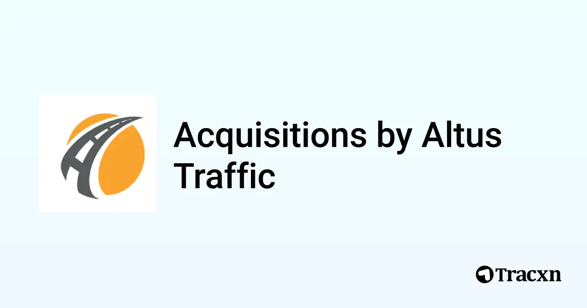 List of 4 Acquisitions by Altus Traffic (Sep 2025) - Tracxn