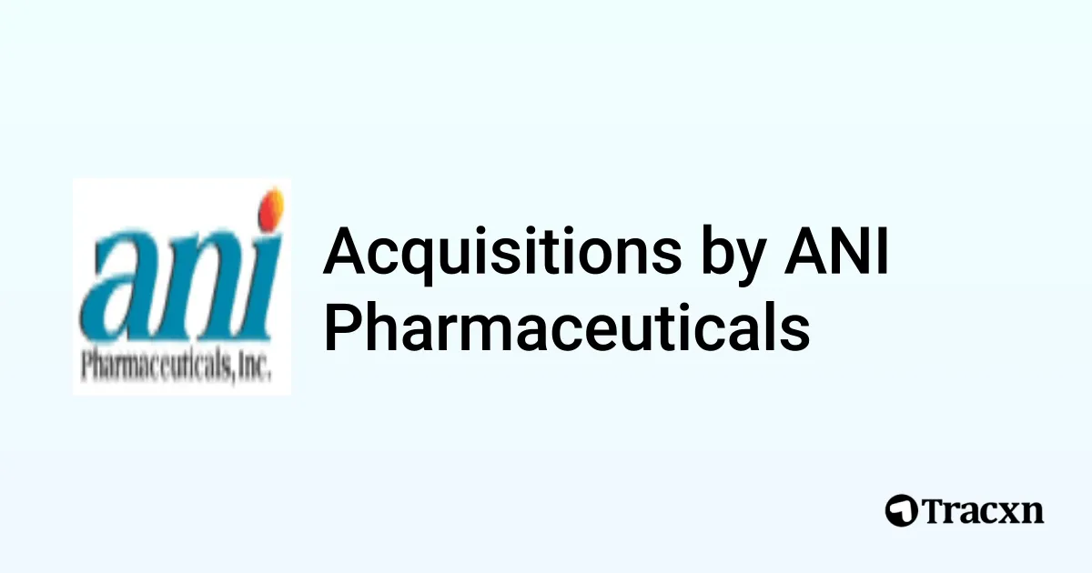 List of 5 Acquisitions by ANI Pharmaceuticals (Sep 2025) - Tracxn