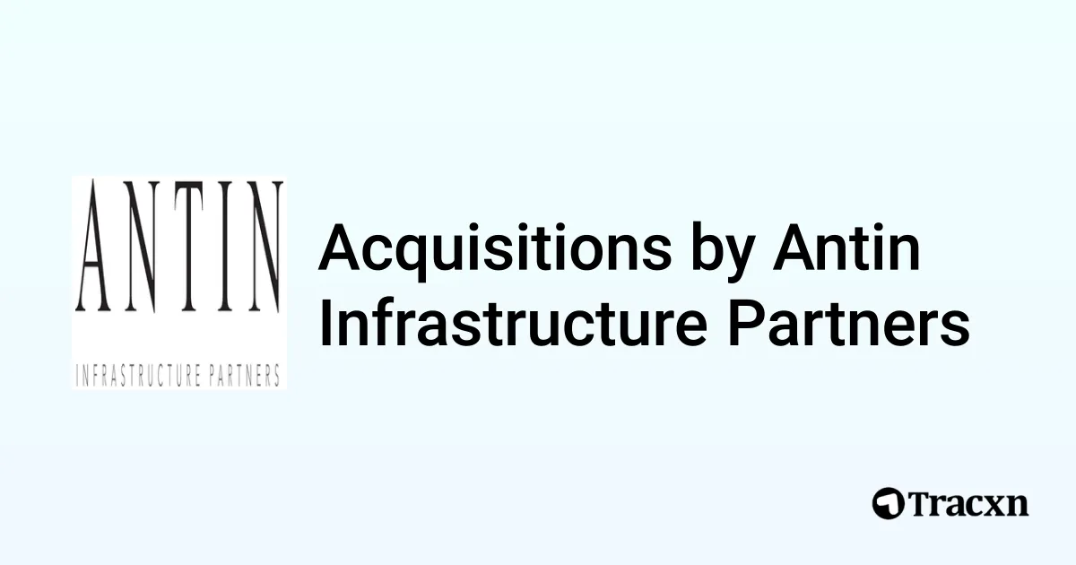 List of 23 Acquisitions by Antin Infrastructure Partners (Sep 2025 ...
