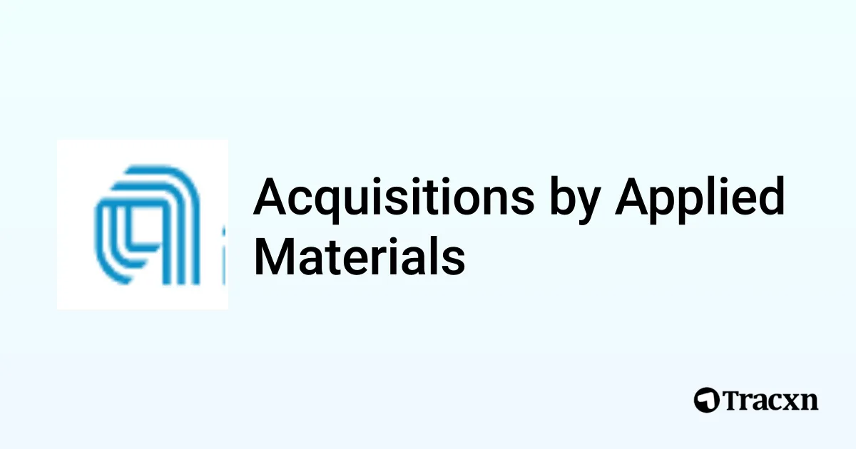 List of 12 Acquisitions by Applied Materials (Jan 2026) - Tracxn
