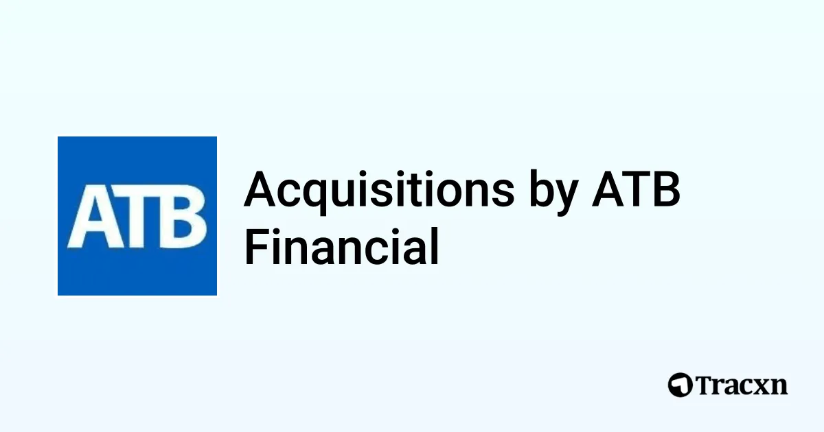 List of 4 Acquisitions by ATB Financial (Jan 2026) - Tracxn