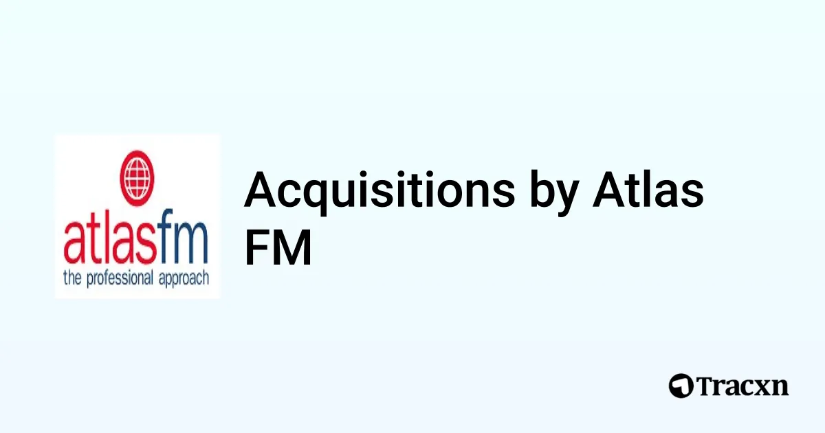 List of 4 Acquisitions by Atlas FM (Sep 2025) - Tracxn