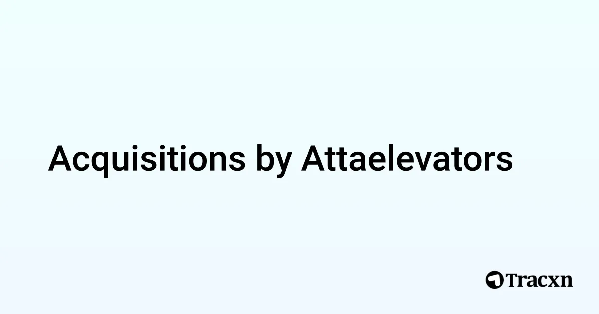 List of 4 Acquisitions by Attaelevators (Sep 2025) - Tracxn