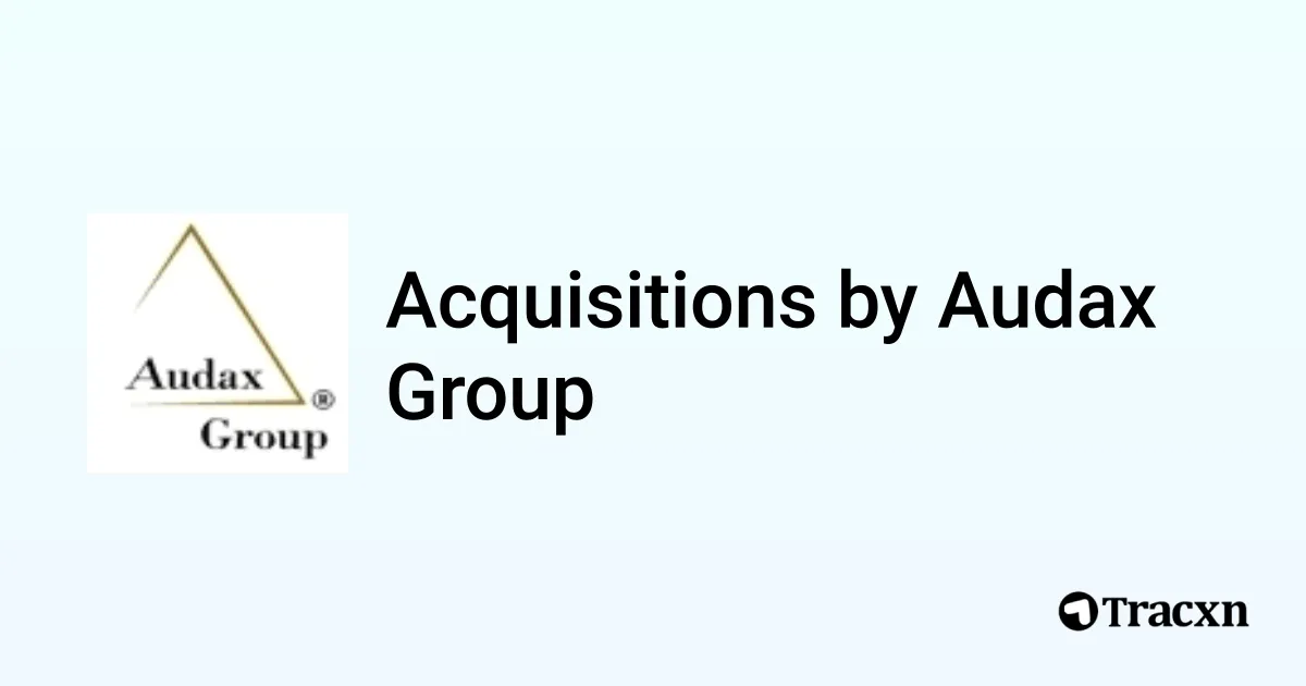 List of 64 Acquisitions by Audax Group (Sep 2025) - Tracxn