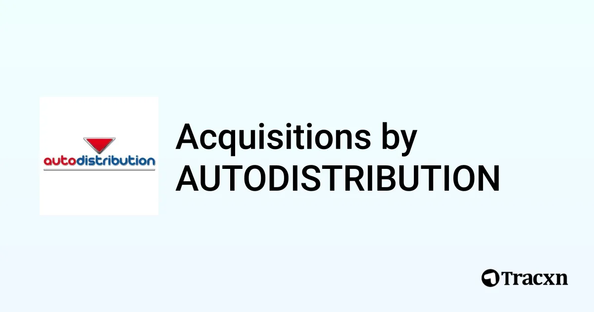 List of 6 Acquisitions by AUTODISTRIBUTION (Sep 2025) - Tracxn