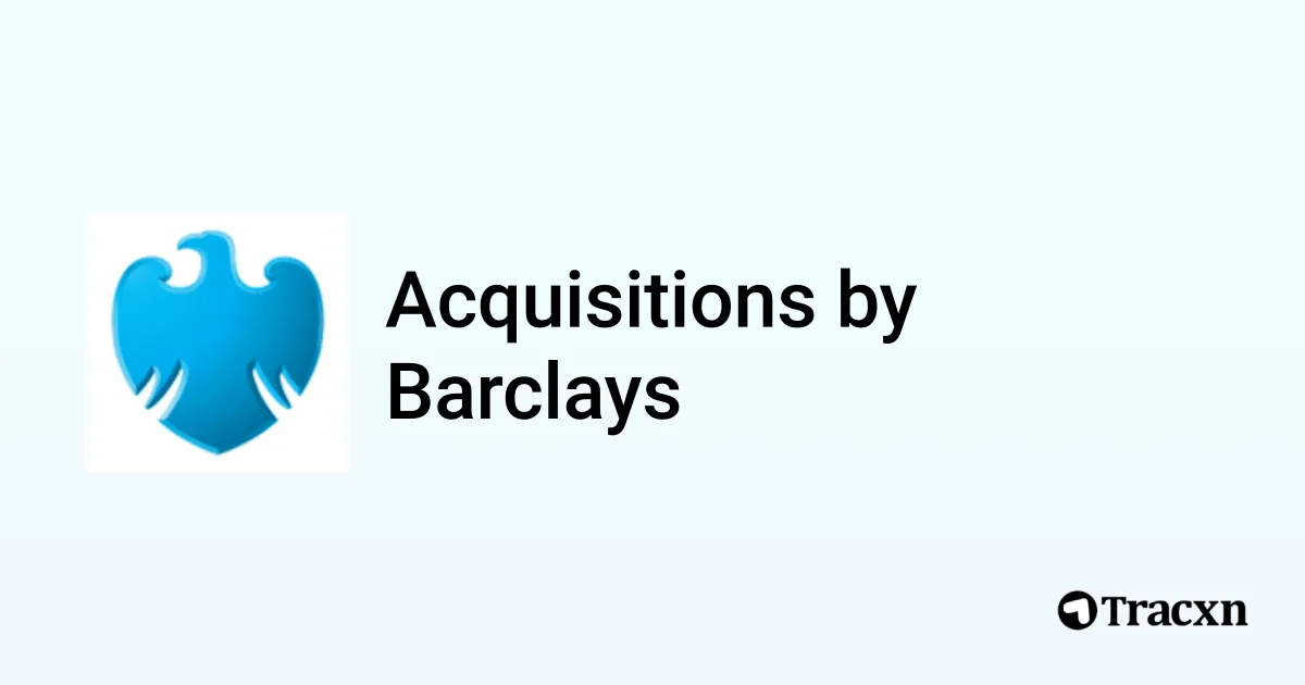 List of 11 Acquisitions by Barclays (Jan 2026) - Tracxn