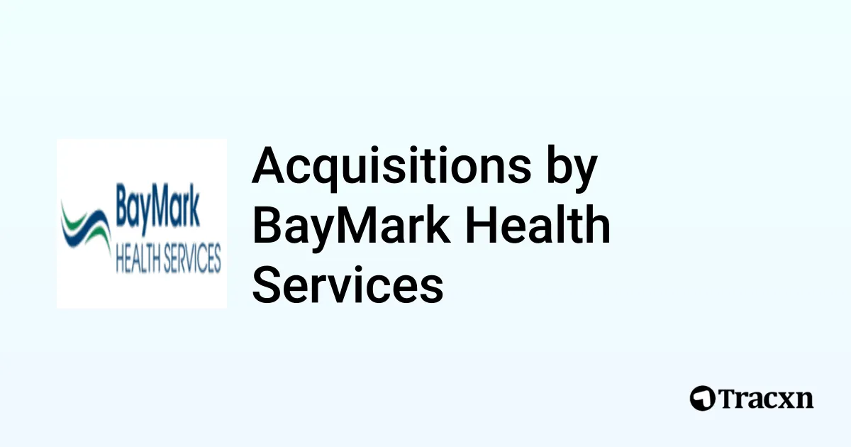 List of 14 Acquisitions by BayMark Health Services (Apr 2026) - Tracxn
