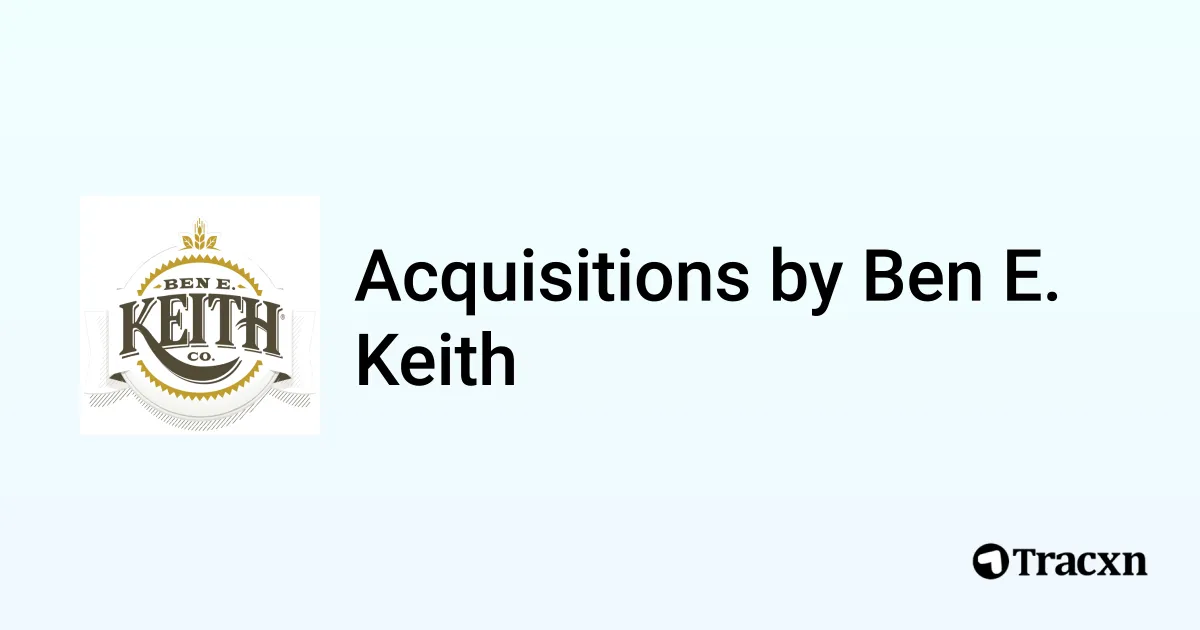 List of 4 Acquisitions by Ben E. Keith (Jan 2026) - Tracxn