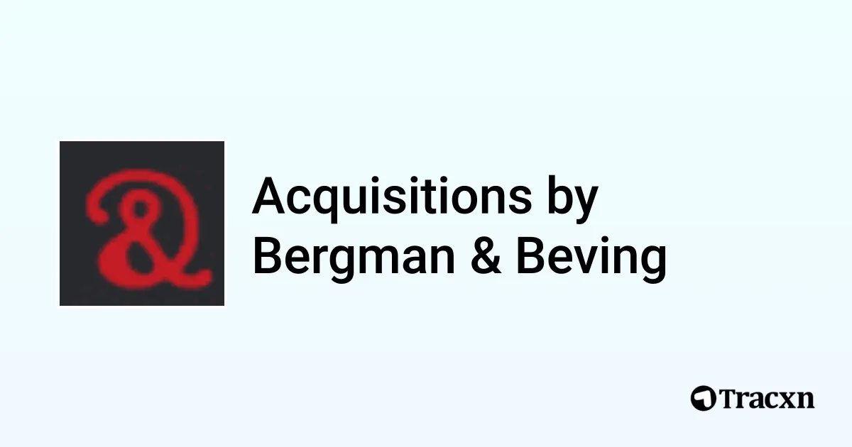 List of 15 Acquisitions by Bergman & Beving (Sep 2025) - Tracxn