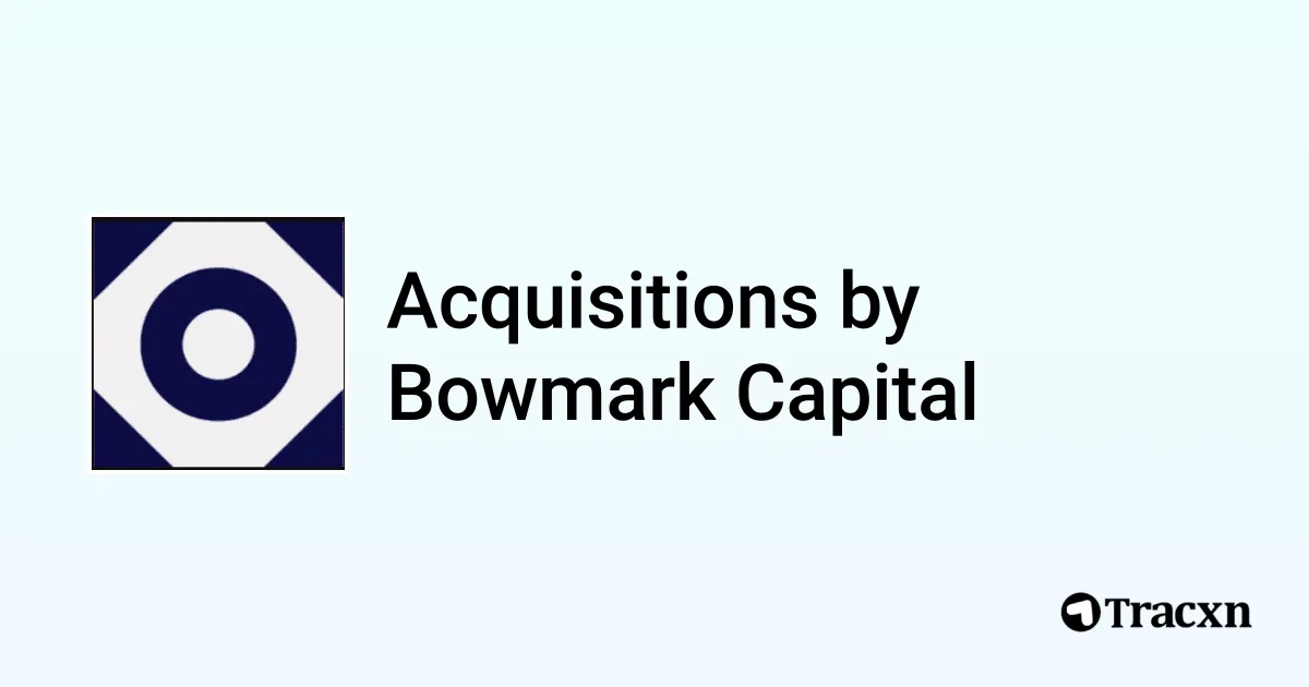 List of 21 Acquisitions by Bowmark Capital (Oct 2025) - Tracxn