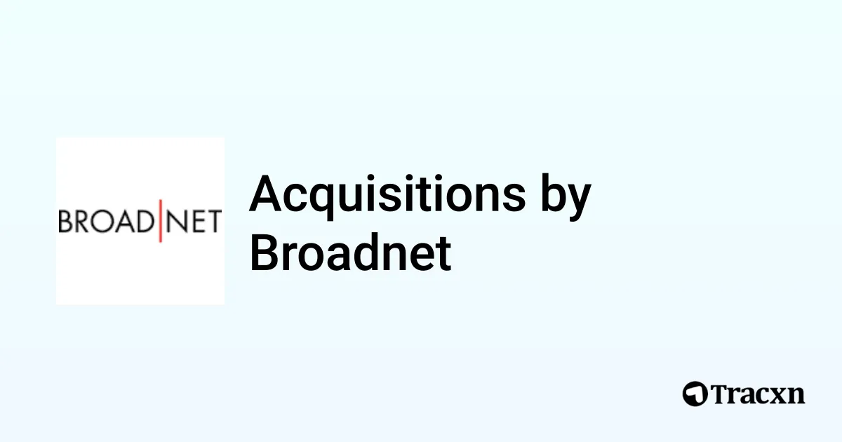 List of 4 Acquisitions by Broadnet (Sep 2025) - Tracxn