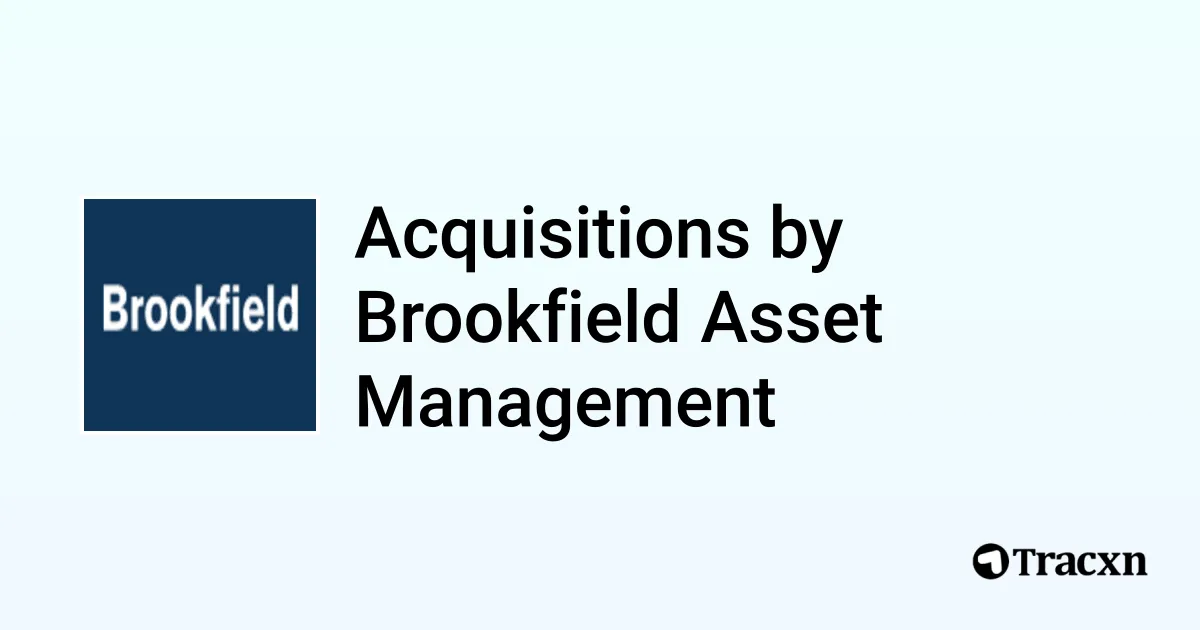 List of 99 Acquisitions by Brookfield Asset Management (Sep 2025) - Tracxn