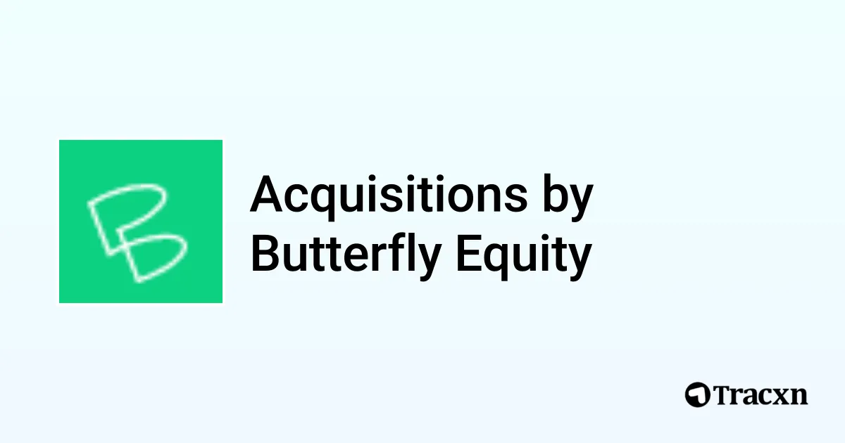List of 8 Acquisitions by Butterfly Equity (Oct 2025) - Tracxn