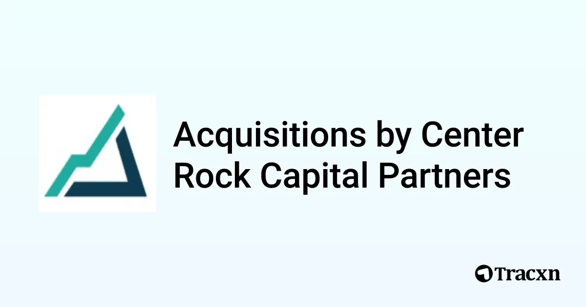 List of 7 Acquisitions by Center Rock Capital Partners (Sep 2025) - Tracxn