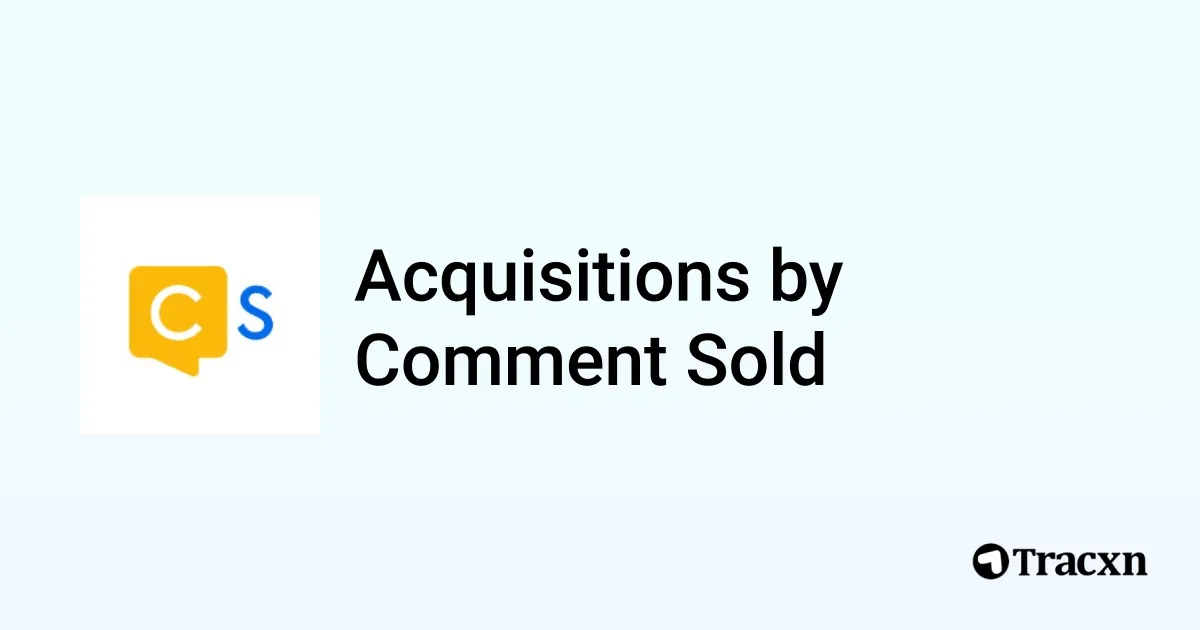 List of 3 Acquisitions by Comment Sold (Sep 2025) - Tracxn