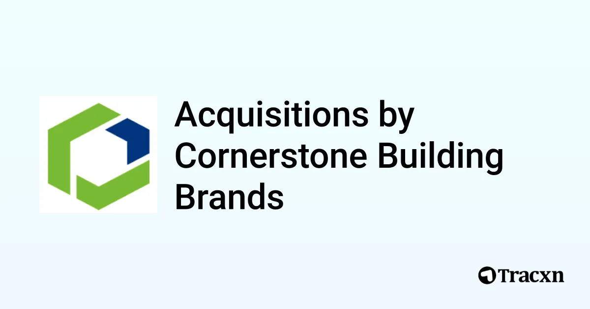 List of 8 Acquisitions by Cornerstone Building Brands (Jan 2026) - Tracxn