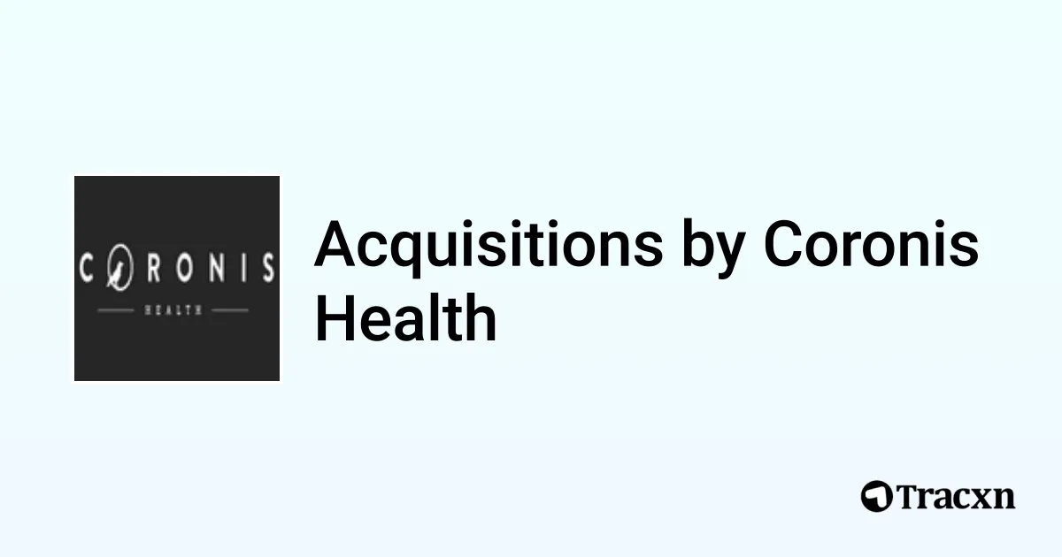 List of 3 Acquisitions by Coronis Health (Apr 2026) - Tracxn