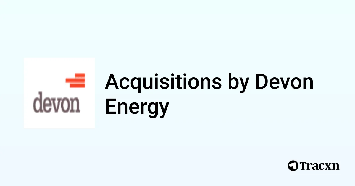 List of 8 Acquisitions by Devon Energy (Sep 2025) - Tracxn