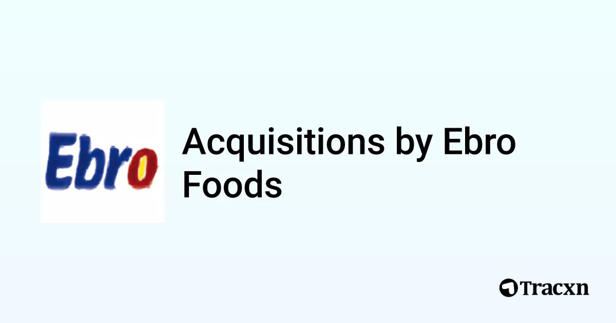 List of 7 Acquisitions by Ebro Foods (Sep 2025) - Tracxn