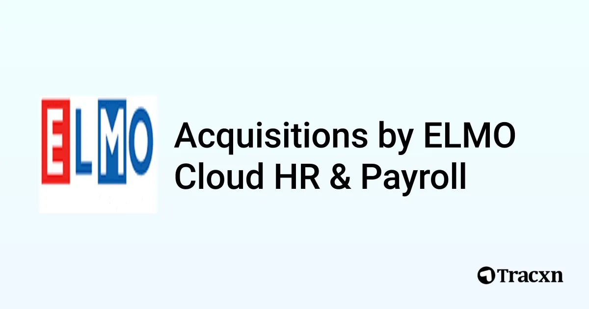 List of 5 Acquisitions by ELMO Cloud HR & Payroll (Sep 2025) - Tracxn