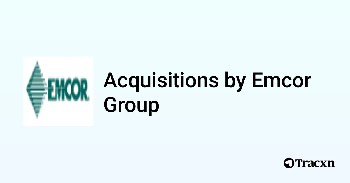 List of 19 Acquisitions by Emcor Group (Sep 2025) - Tracxn