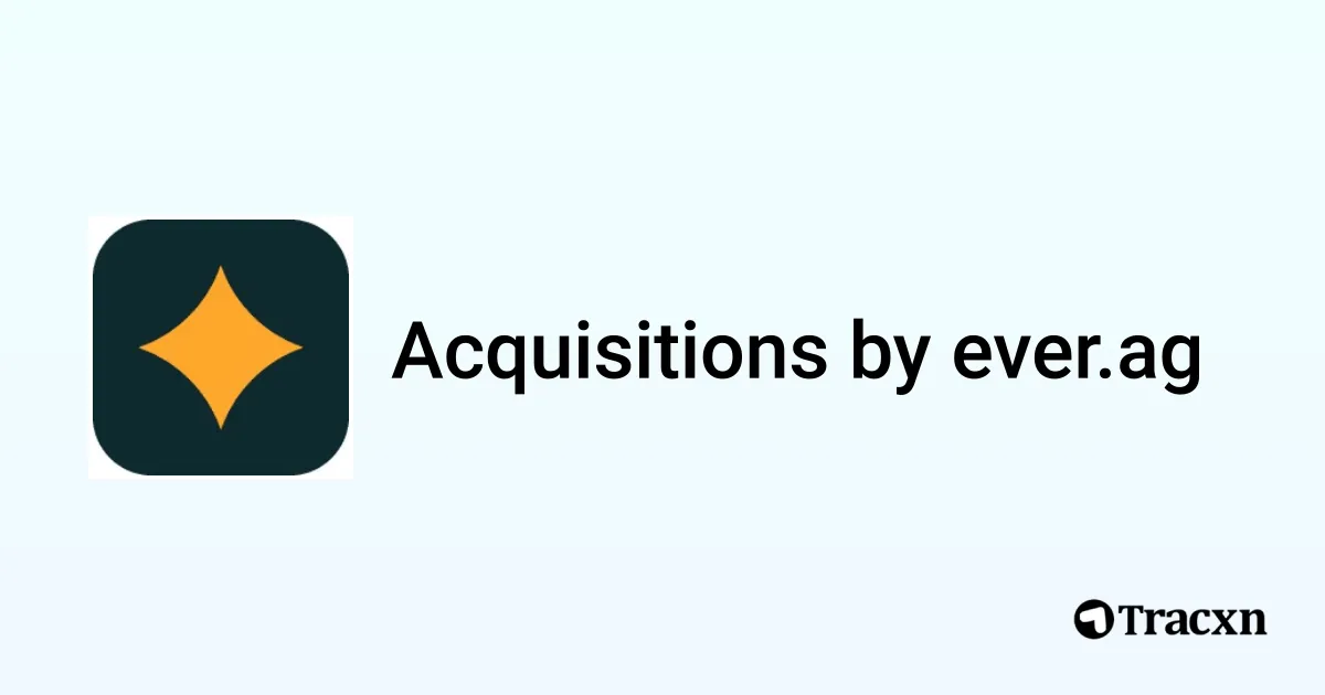 List of 7 Acquisitions by ever.ag (Sep 2025) - Tracxn