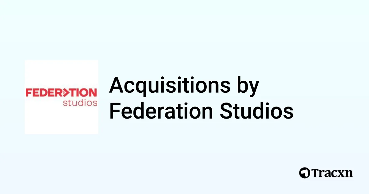 List of 4 Acquisitions by Federation Studios (Jan 2026) - Tracxn