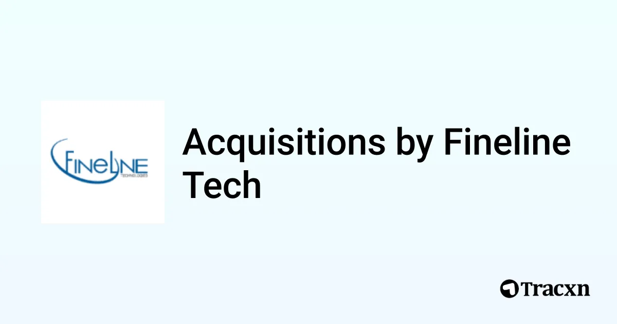 List of 4 Acquisitions by Fineline Tech (Sep 2025) - Tracxn
