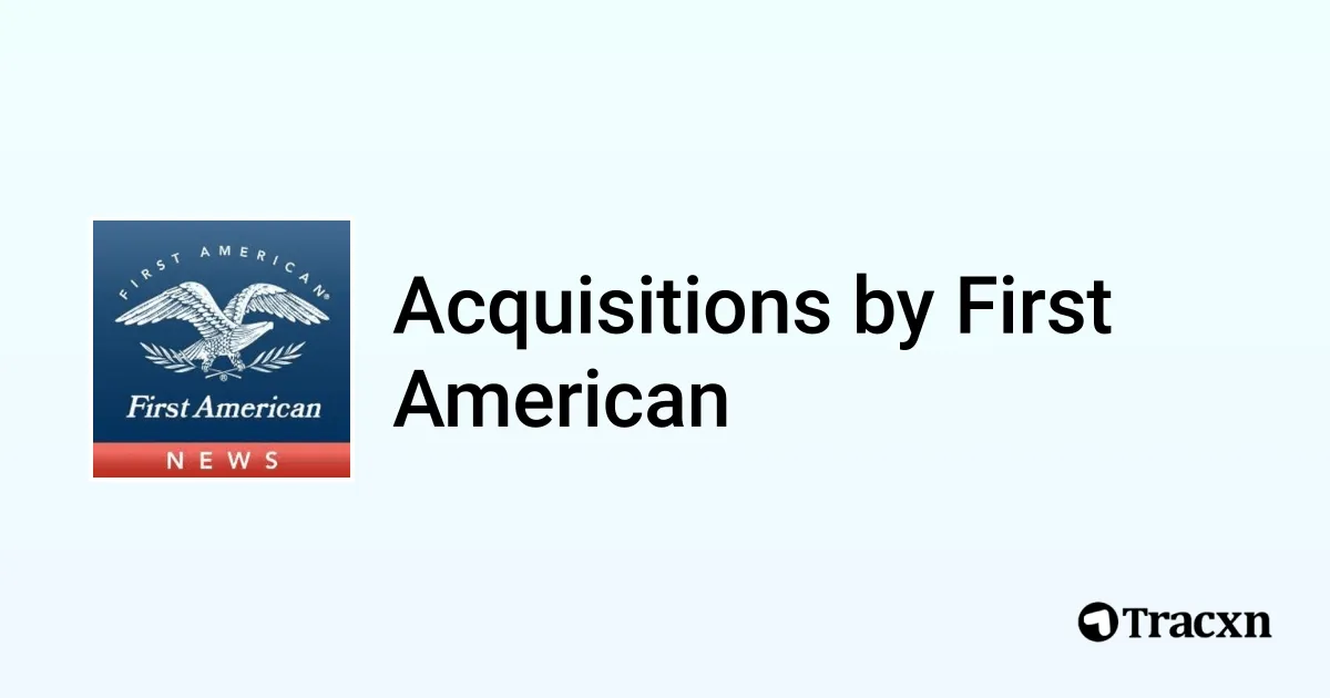 List of 13 Acquisitions by First American (Sep 2025) - Tracxn