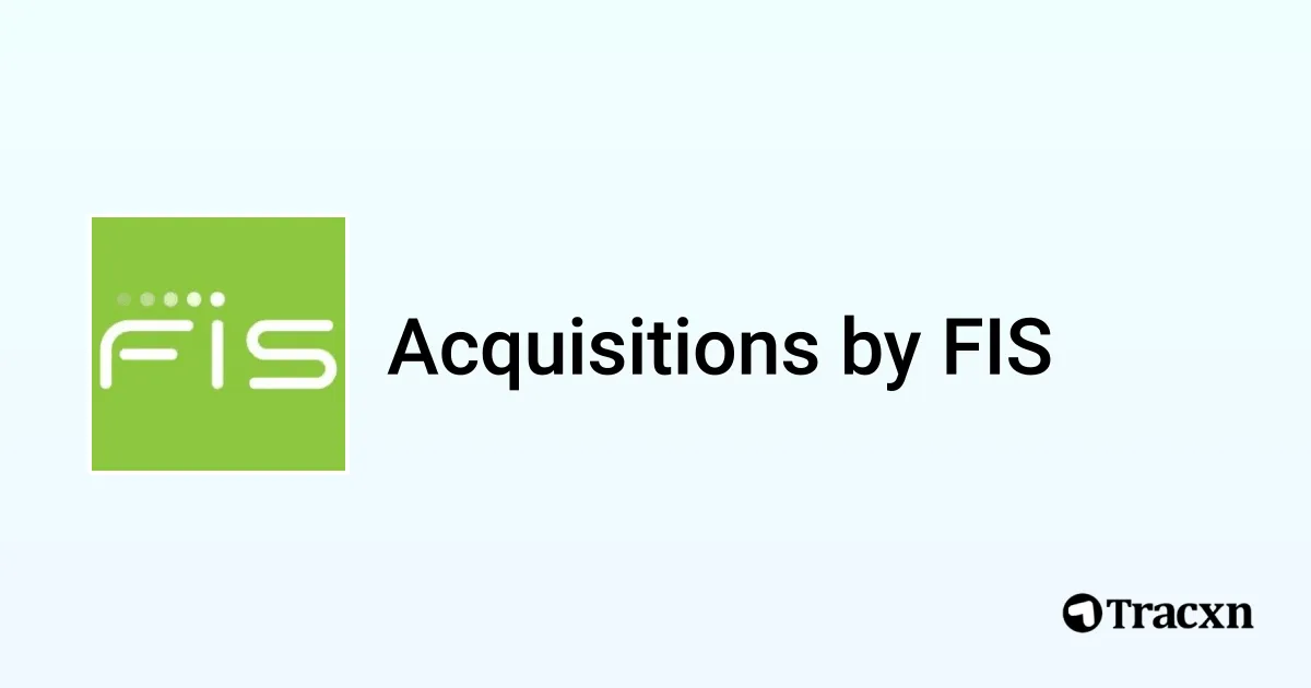 List of 16 Acquisitions by FIS (Sep 2025) - Tracxn