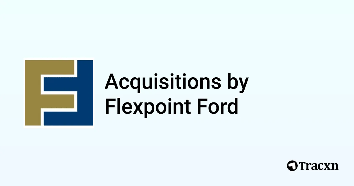 List of 15 Acquisitions by Flexpoint Ford (Sep 2025) - Tracxn