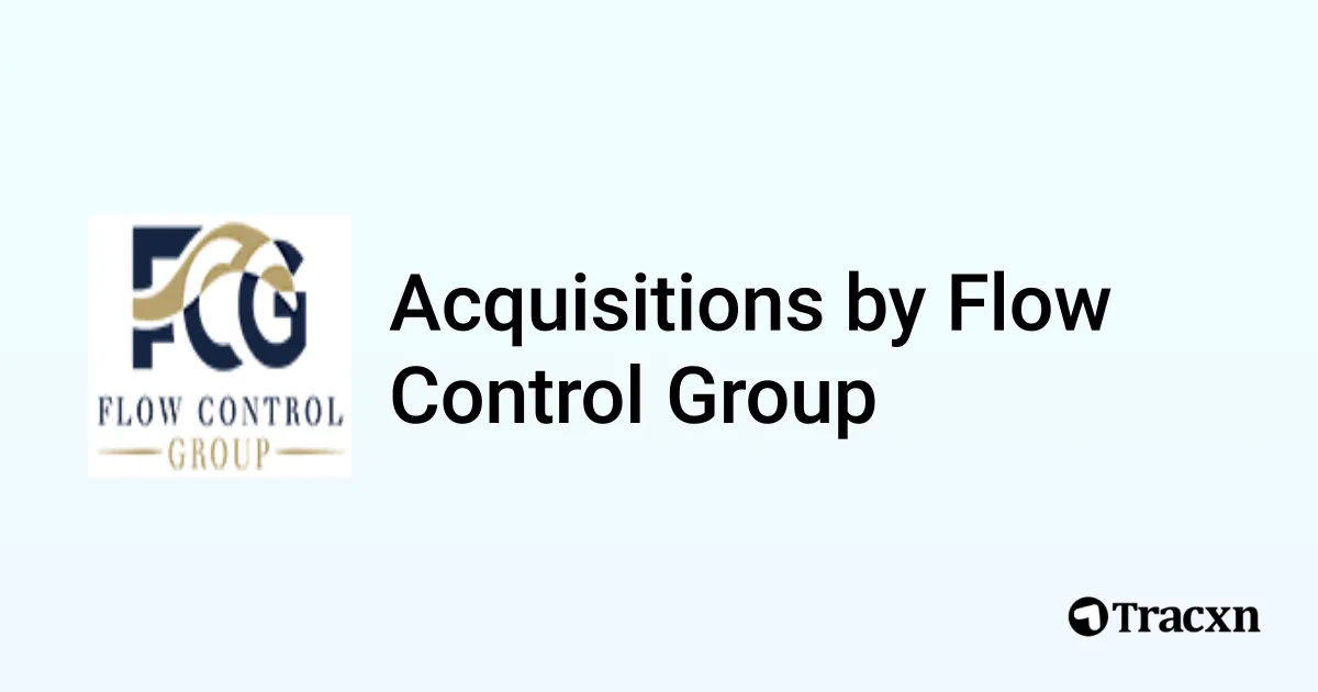 List of 5 Acquisitions by Flow Control Group (Sep 2025) - Tracxn