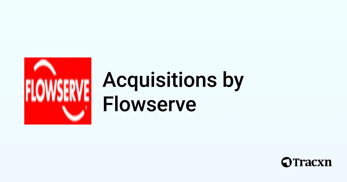 List of 4 Acquisitions by Flowserve (Jan 2026) - Tracxn