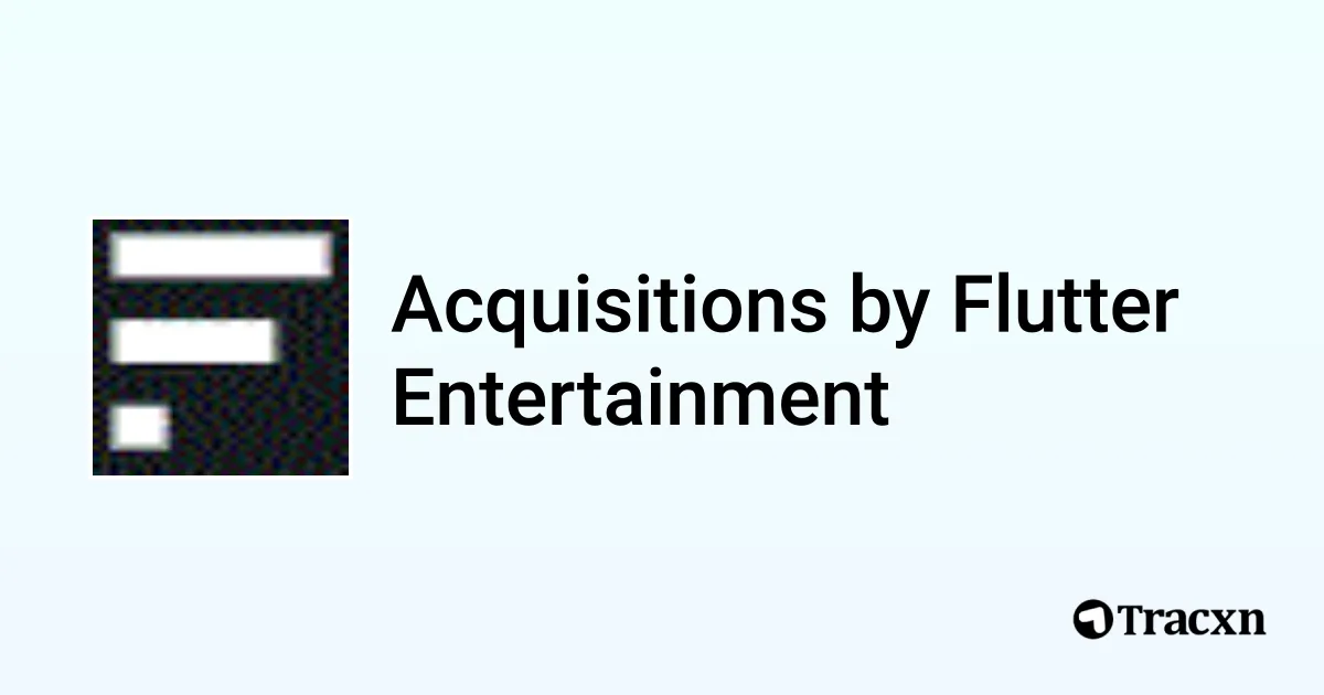List of 12 Acquisitions by Flutter Entertainment (Apr 2026) - Tracxn