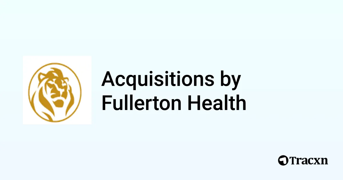 List of 3 Acquisitions by Fullerton Health (Jan 2026) - Tracxn