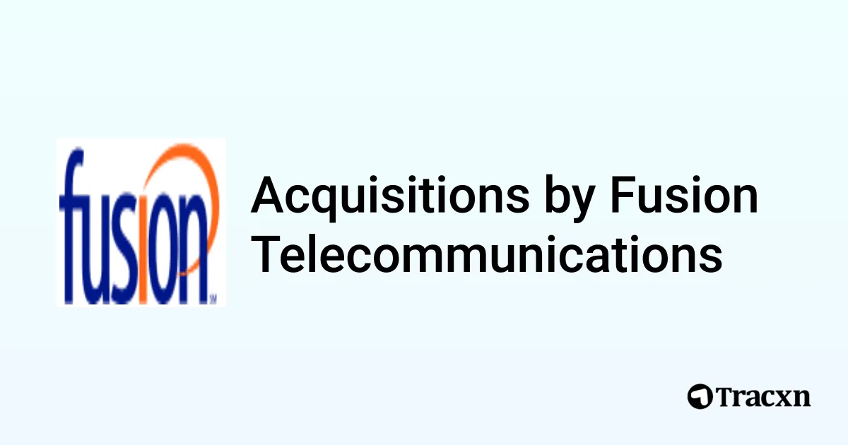List of 7 Acquisitions by Fusion Telecommunications (Apr 2026) - Tracxn