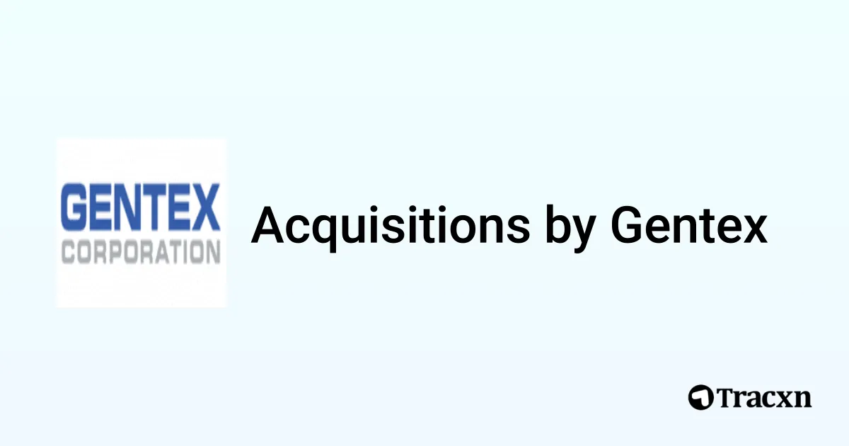List of 8 Acquisitions by Gentex (Jan 2026) - Tracxn
