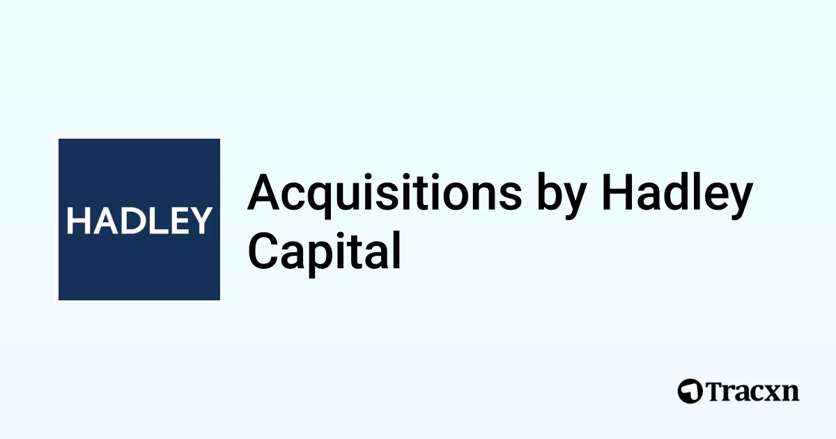 List of 8 Acquisitions by Hadley Capital (Sep 2025) - Tracxn