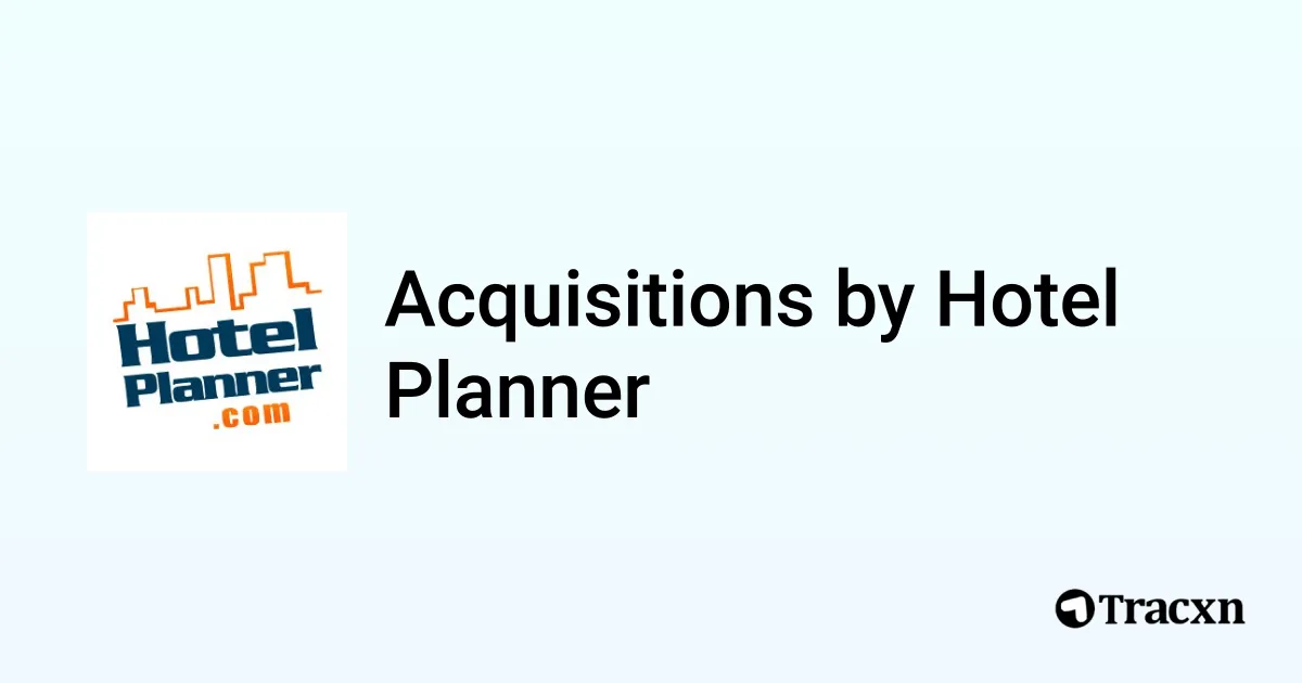 List of 8 Acquisitions by Hotel Planner (Sep 2025) - Tracxn