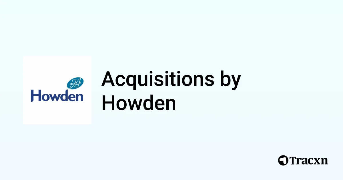 List of 15 Acquisitions by Howden (Oct 2025) - Tracxn