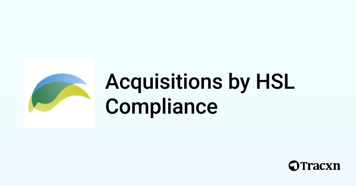 List of 6 Acquisitions by HSL Compliance (Sep 2025) - Tracxn