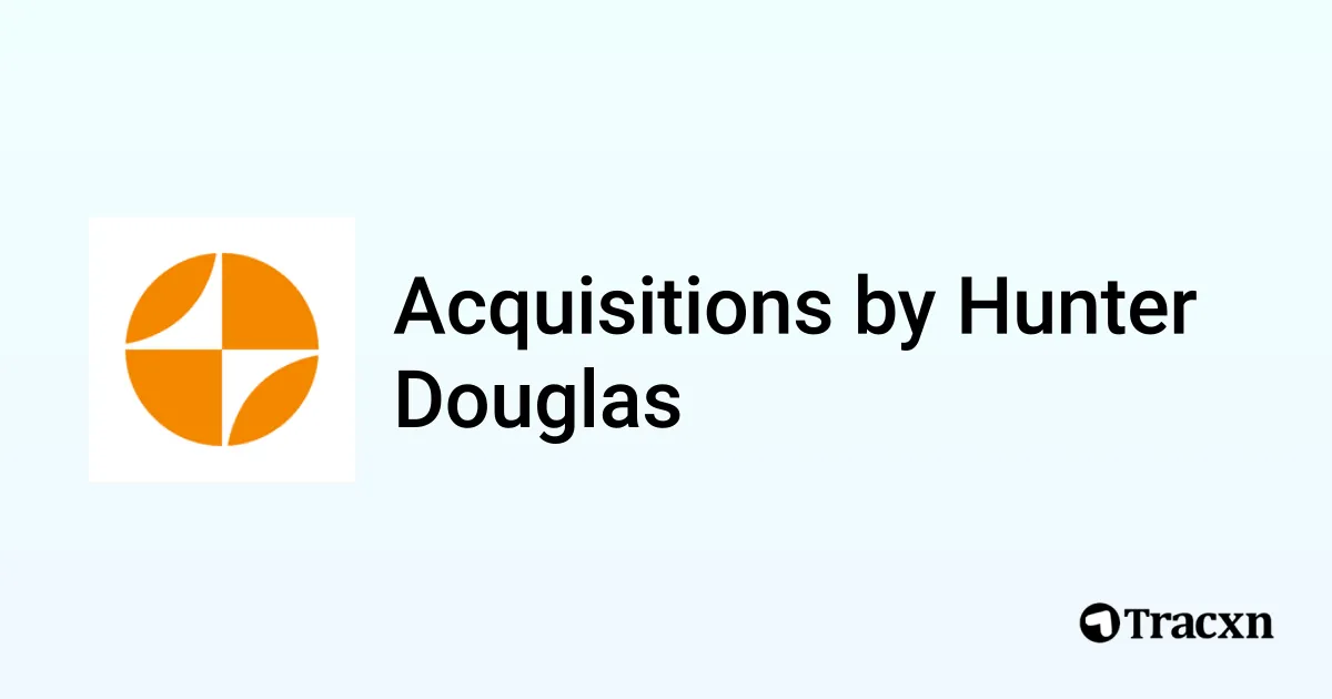 List of 4 Acquisitions by Hunter Douglas (Sep 2025) - Tracxn